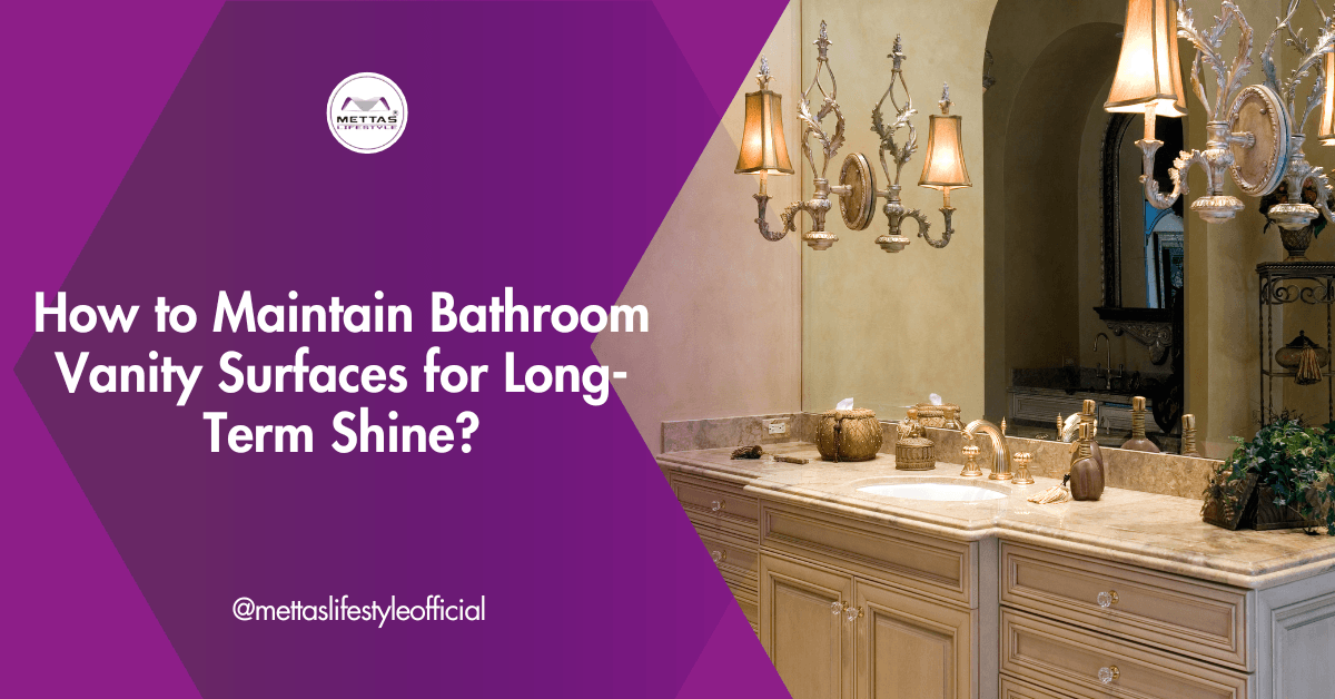 10 Best Tips To Maintain Bathroom Vanity | Mettas Lifestyle